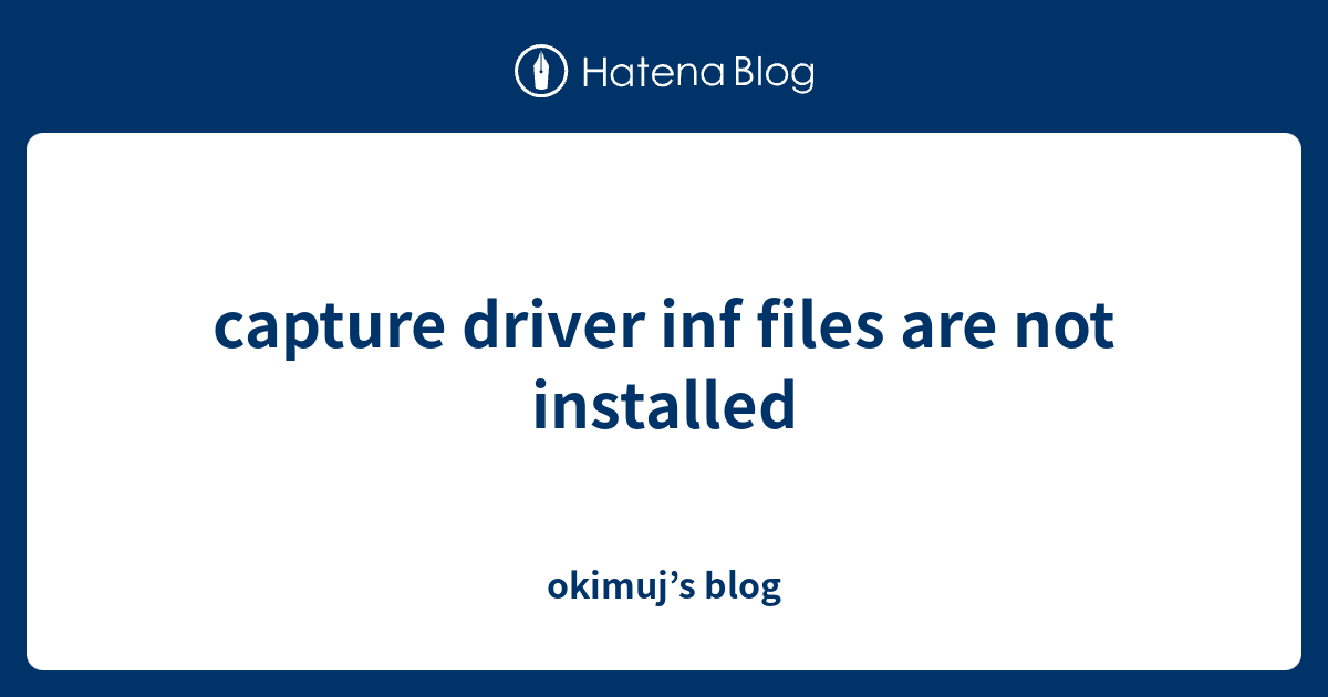 capture driver inf files are not installed - okimuj’s blog