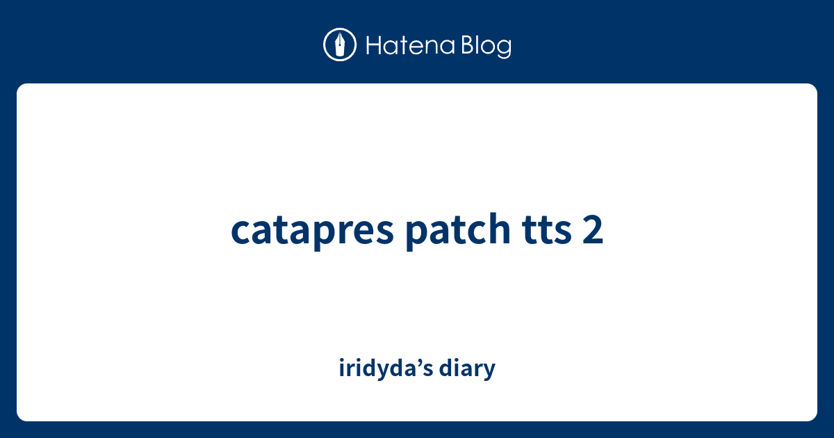 catapres patch tts 2 - iridyda’s diary