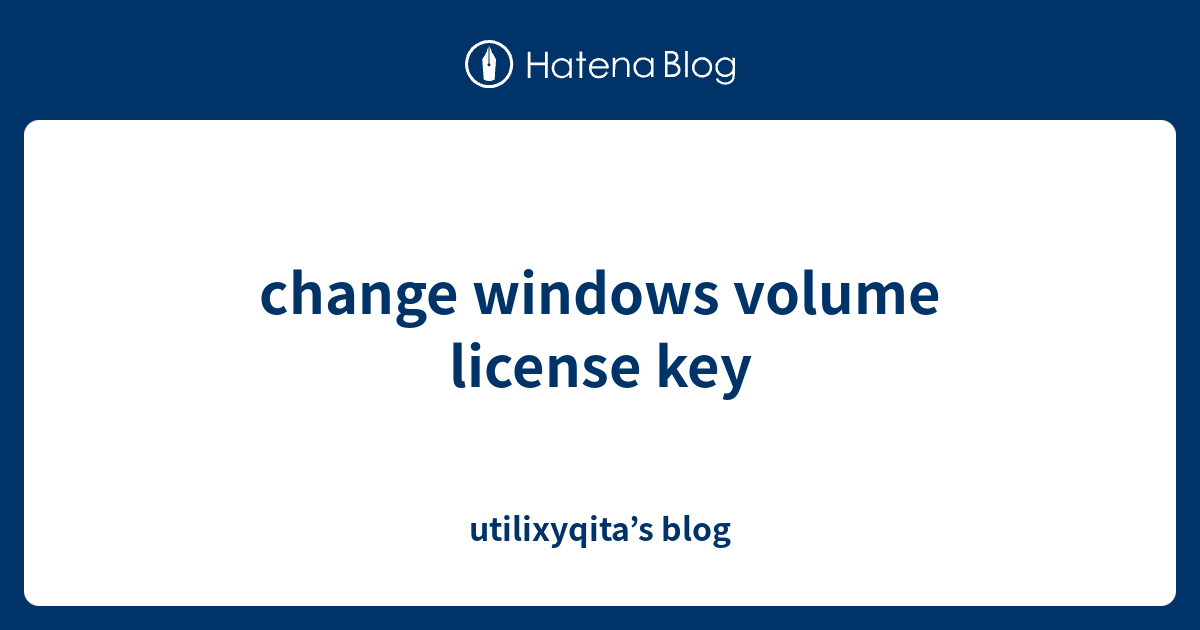 change windows volume license key - utilixyqita’s blog