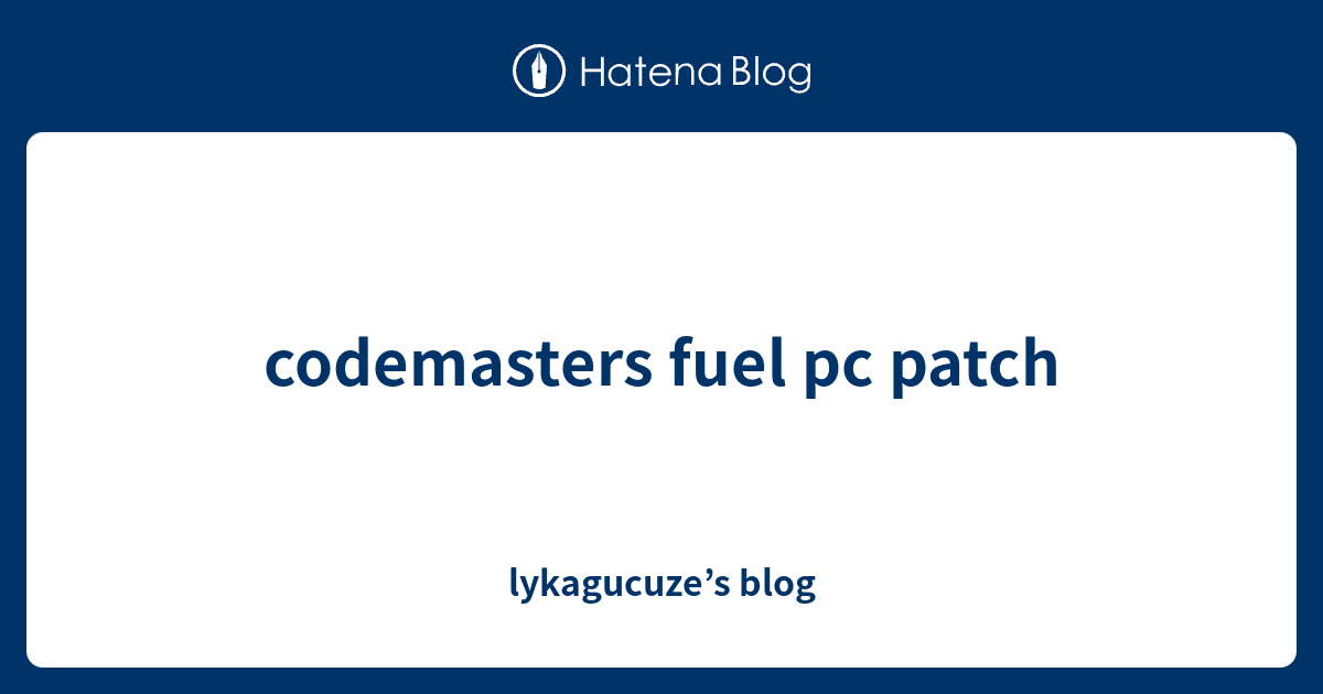 codemasters fuel pc patch - lykagucuze’s blog