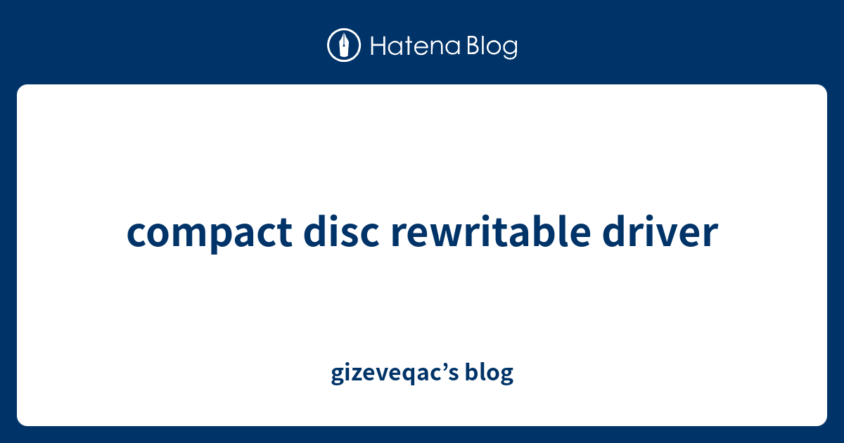 compact disc rewritable driver - gizeveqac’s blog
