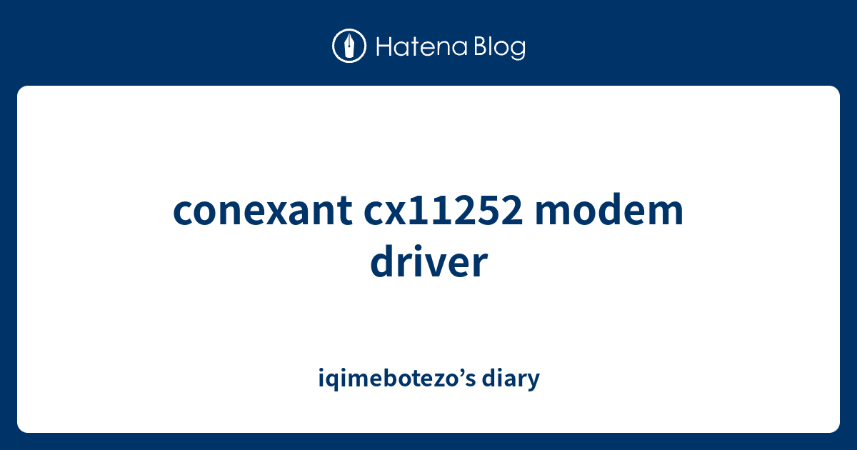 conexant cx11252 modem driver - iqimebotezo’s diary