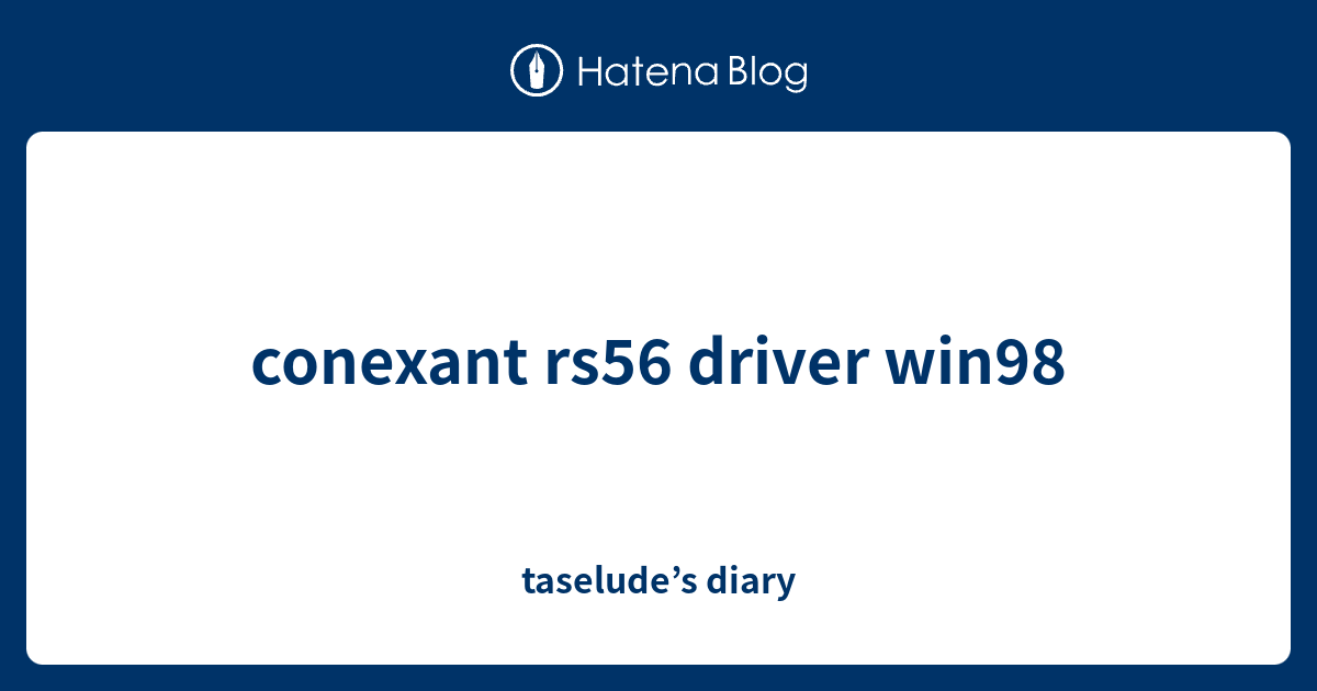conexant rs56 driver win98 - taselude’s diary