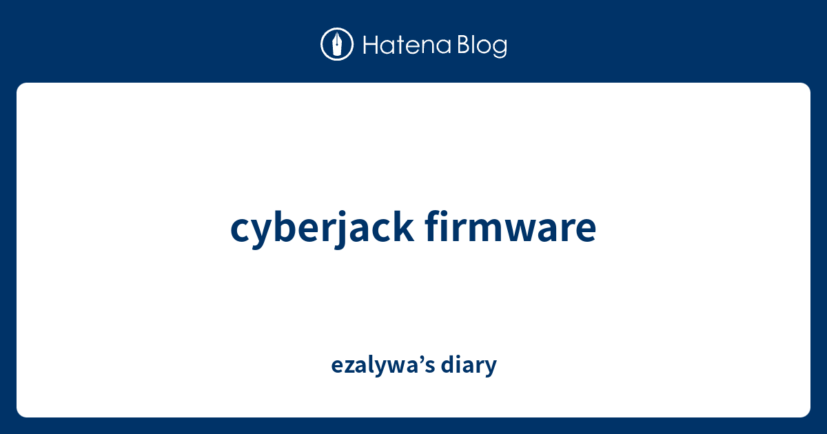cyberjack firmware - ezalywa’s diary