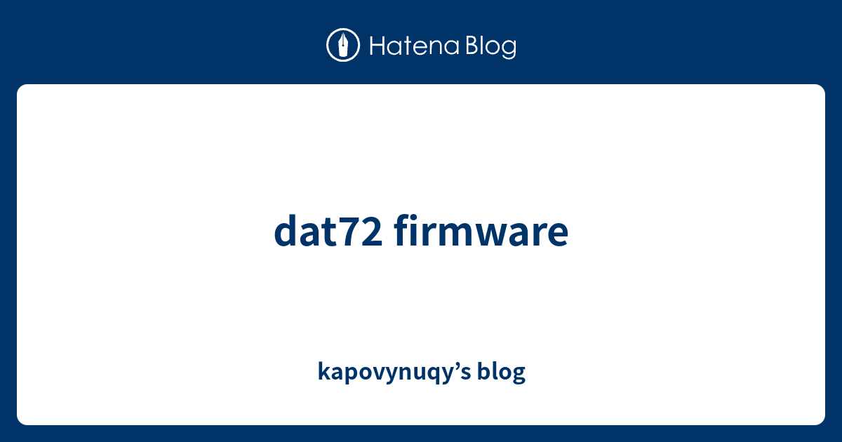 dat72 firmware - kapovynuqy’s blog
