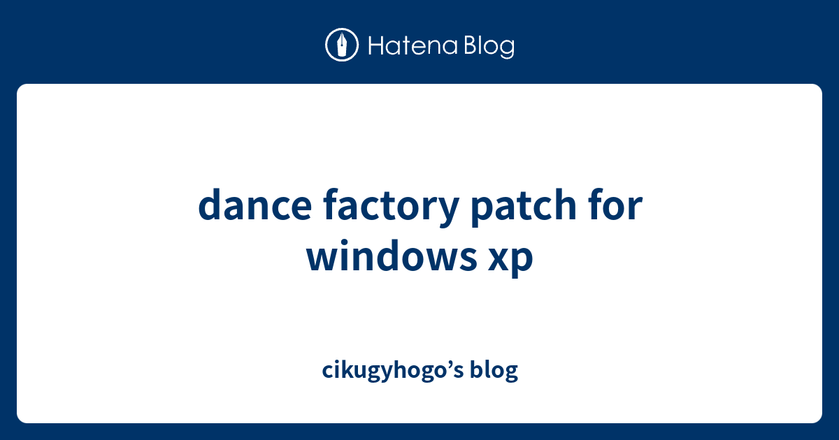 dance factory patch for windows xp - cikugyhogo’s blog