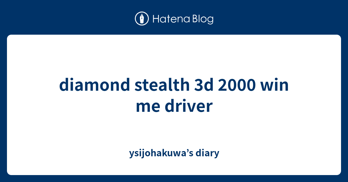 diamond stealth 3d 2000 win me driver - ysijohakuwa’s diary