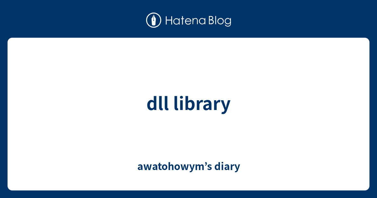 dll library - awatohowym’s diary