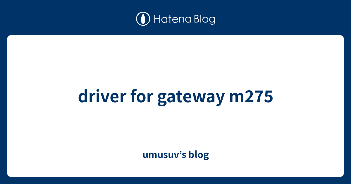 driver for gateway m275 - umusuv’s blog