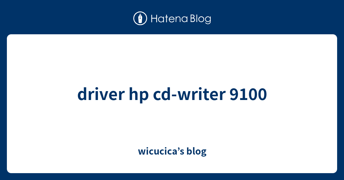 driver hp cd-writer 9100 - wicucica’s blog