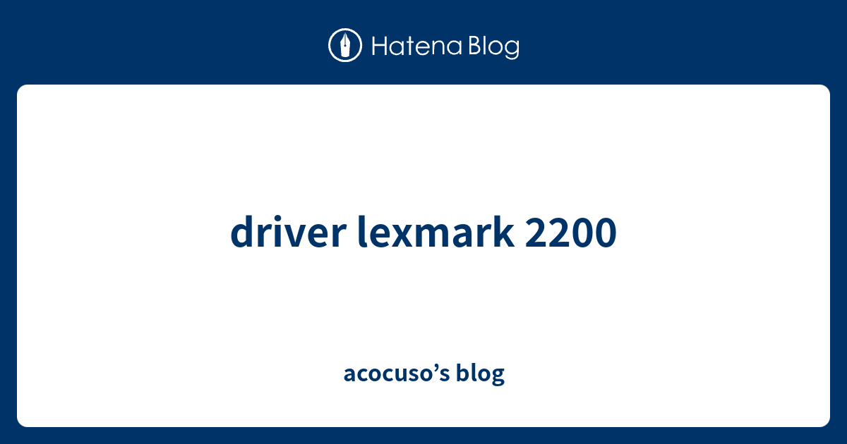 driver lexmark 2200 - acocuso’s blog