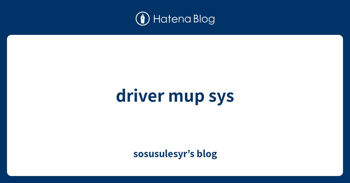 driver mup sys - sosusulesyr’s blog