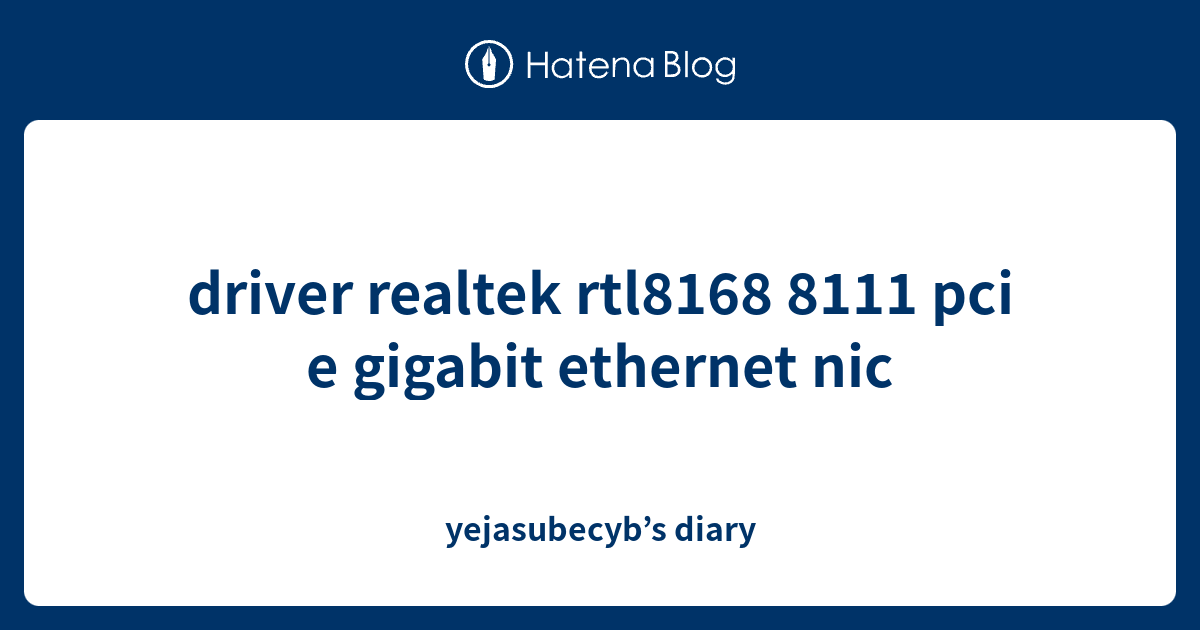 driver realtek rtl8168 8111 pci e gigabit ethernet nic - yejasubecyb’s ...