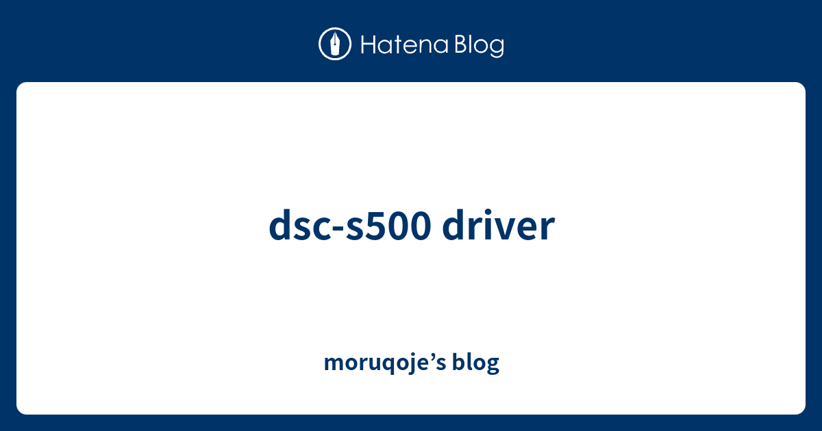 dsc-s500 driver - moruqoje’s blog