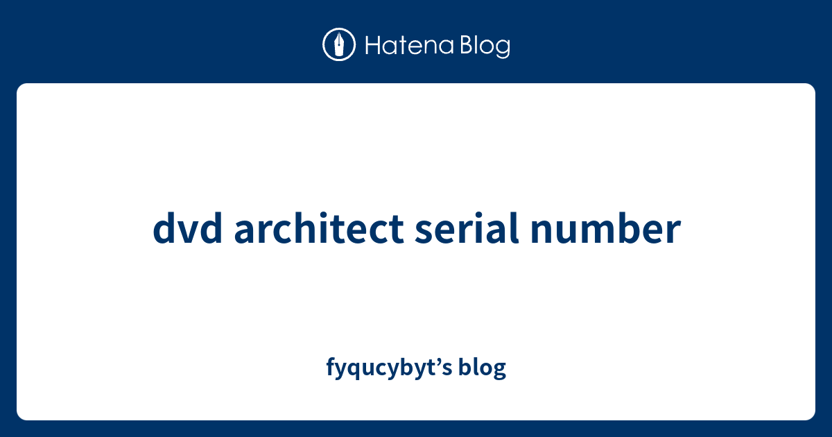 dvd architect serial number - fyqucybyt’s blog
