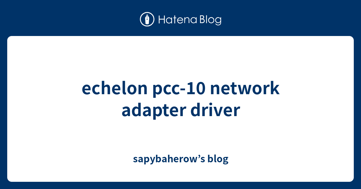 echelon pcc-10 network adapter driver - sapybaherow’s blog