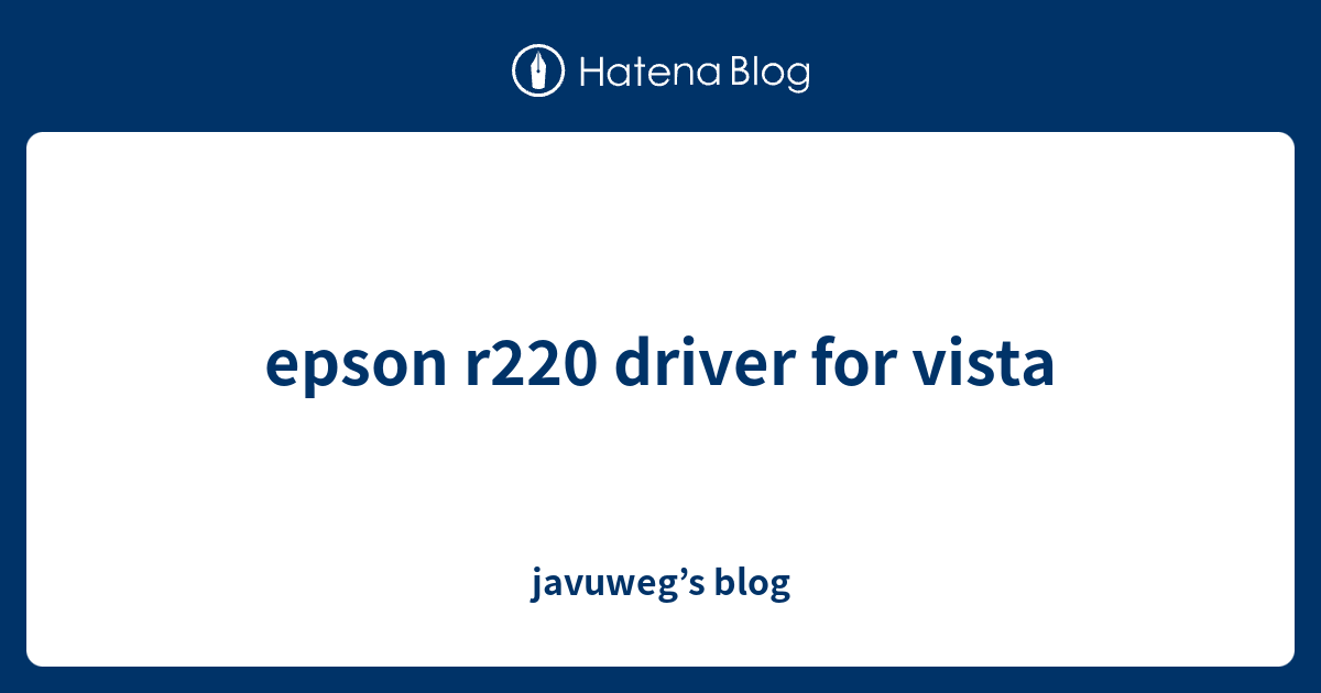epson r220 driver for vista - javuweg’s blog