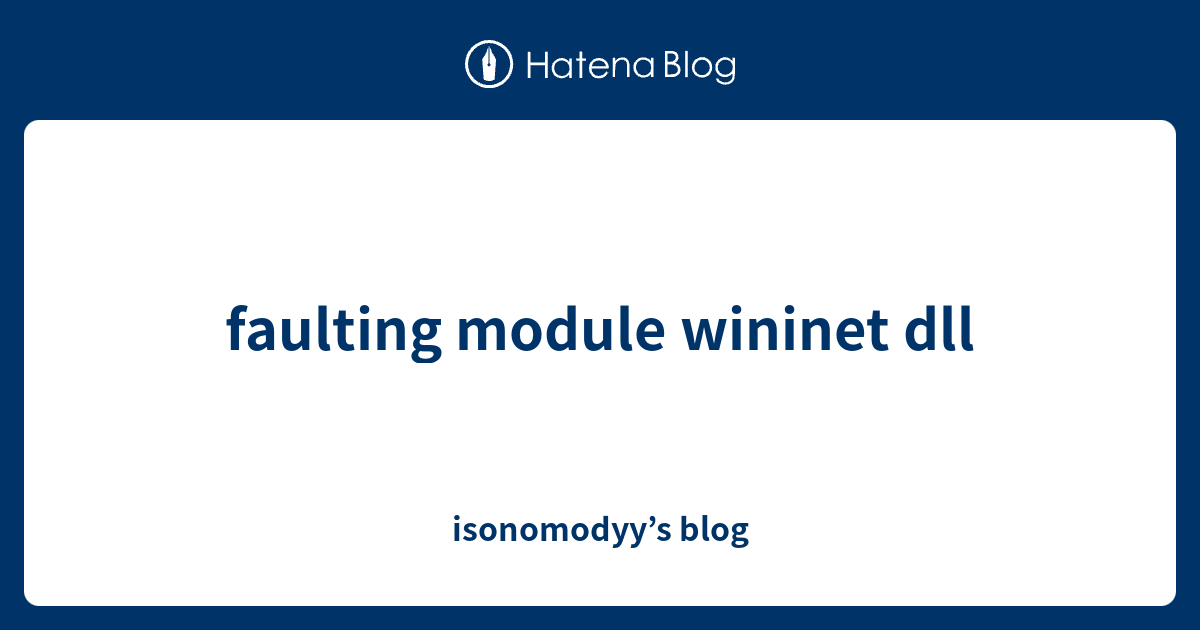 faulting module wininet dll - isonomodyy’s blog