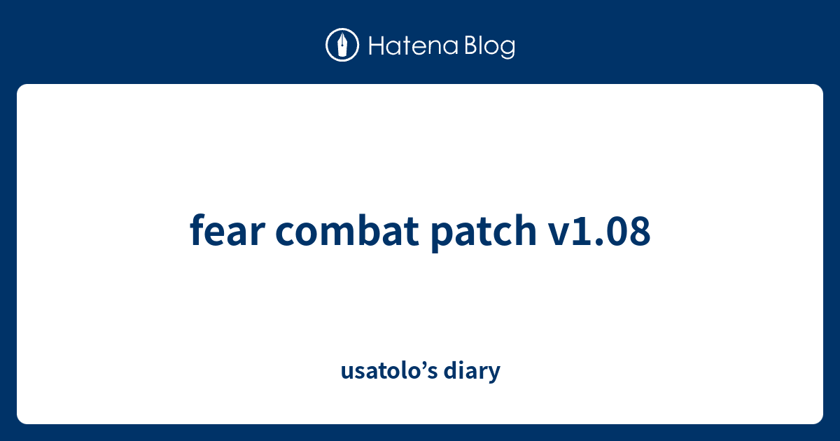 fear combat patch v1.08 - usatolo’s diary