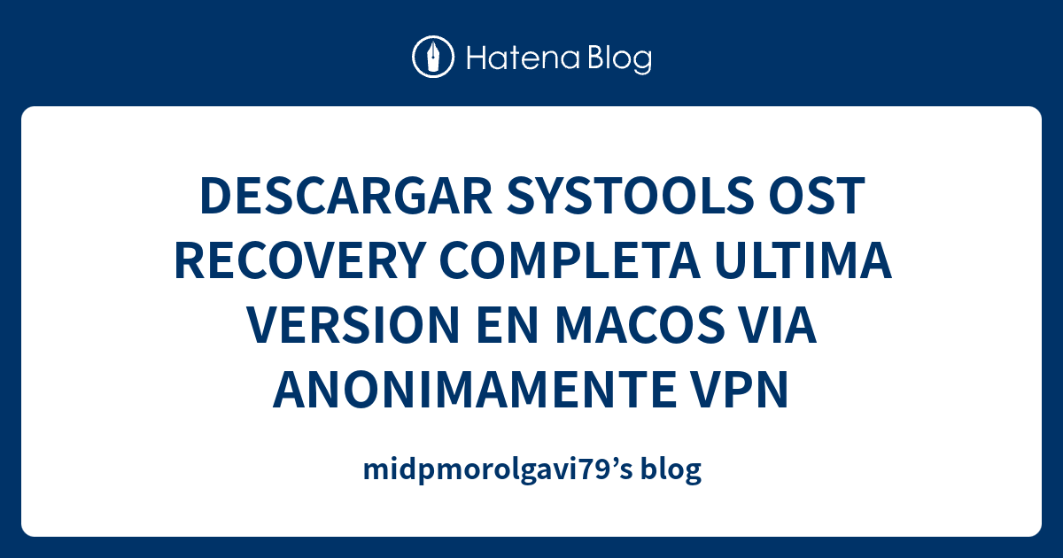 DESCARGAR SYSTOOLS OST RECOVERY COMPLETA ULTIMA VERSION EN MACOS VIA ...