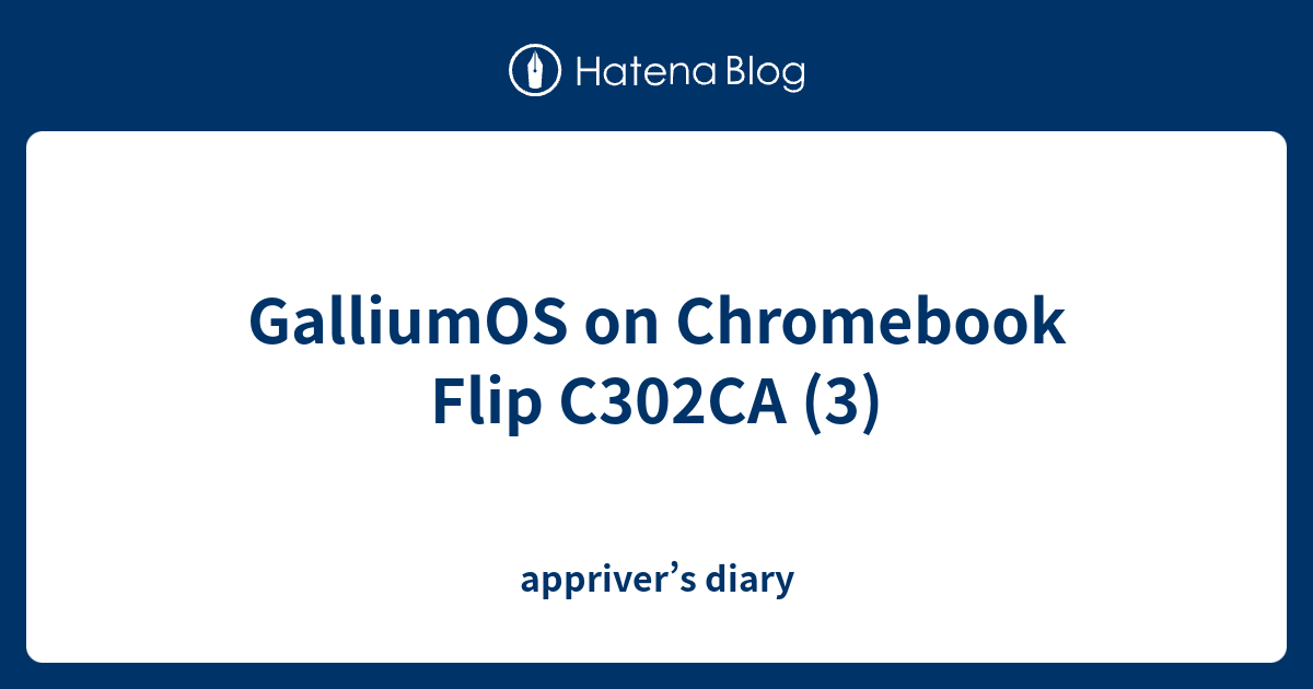 GalliumOS on Chromebook Flip C302CA (3) - appriver’s diary