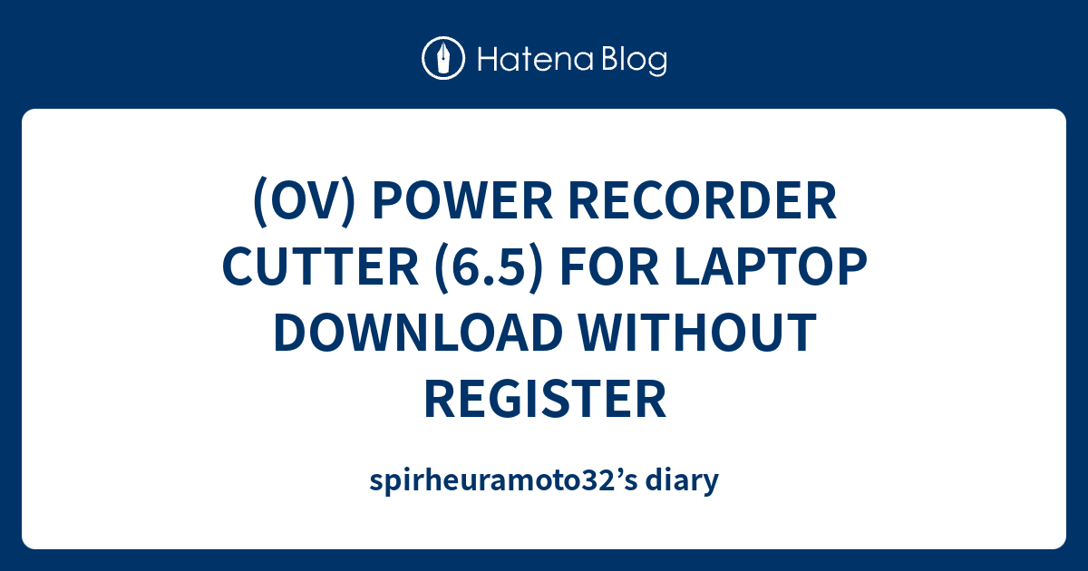 (OV) POWER RECORDER CUTTER (6.5) FOR LAPTOP DOWNLOAD WITHOUT REGISTER ...