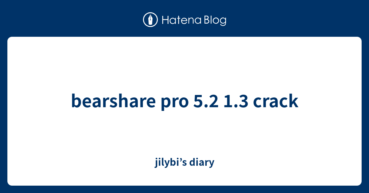 bearshare pro 5.2 1.3 crack - jilybi’s diary