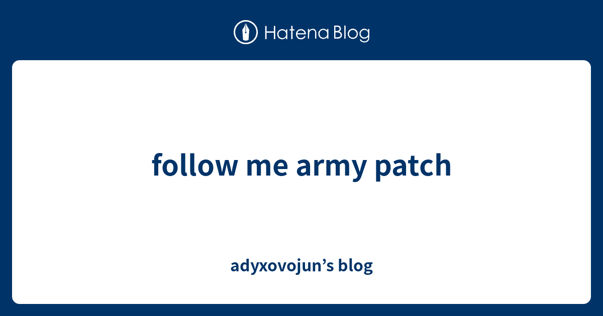 follow me army patch - adyxovojun’s blog