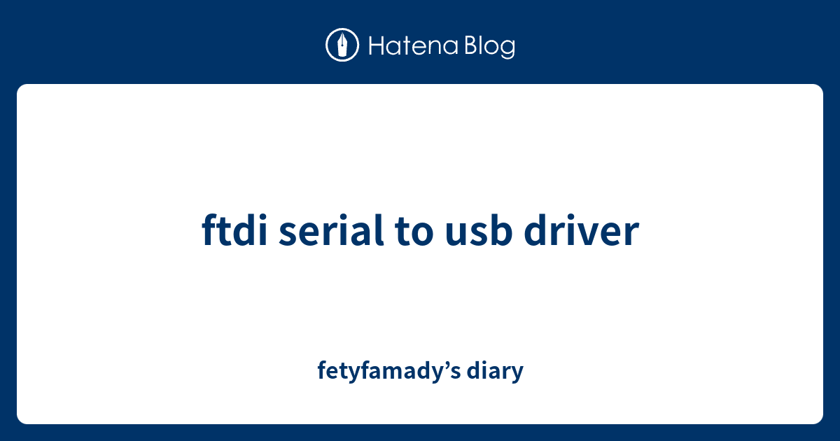 ftdi serial to usb driver - fetyfamady’s diary