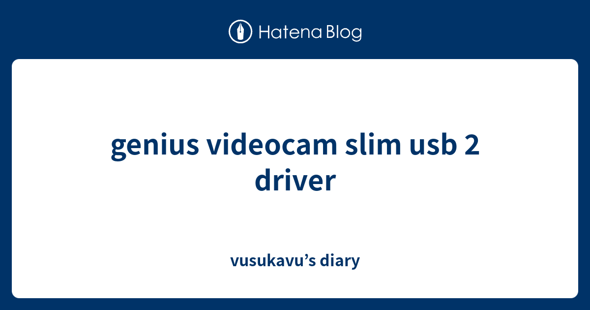 genius videocam slim usb 2 driver - vusukavu’s diary