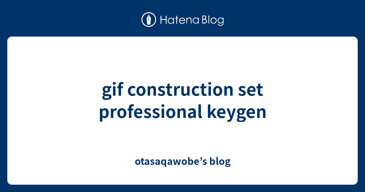 gif construction set professional keygen - otasaqawobe’s blog