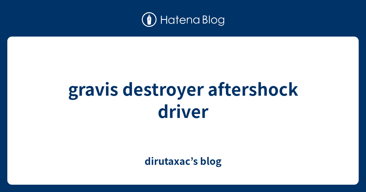 gravis destroyer aftershock driver - dirutaxac’s blog