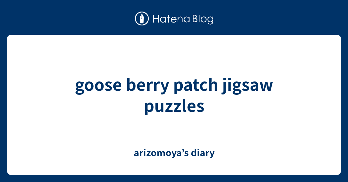 goose berry patch jigsaw puzzles - arizomoya’s diary