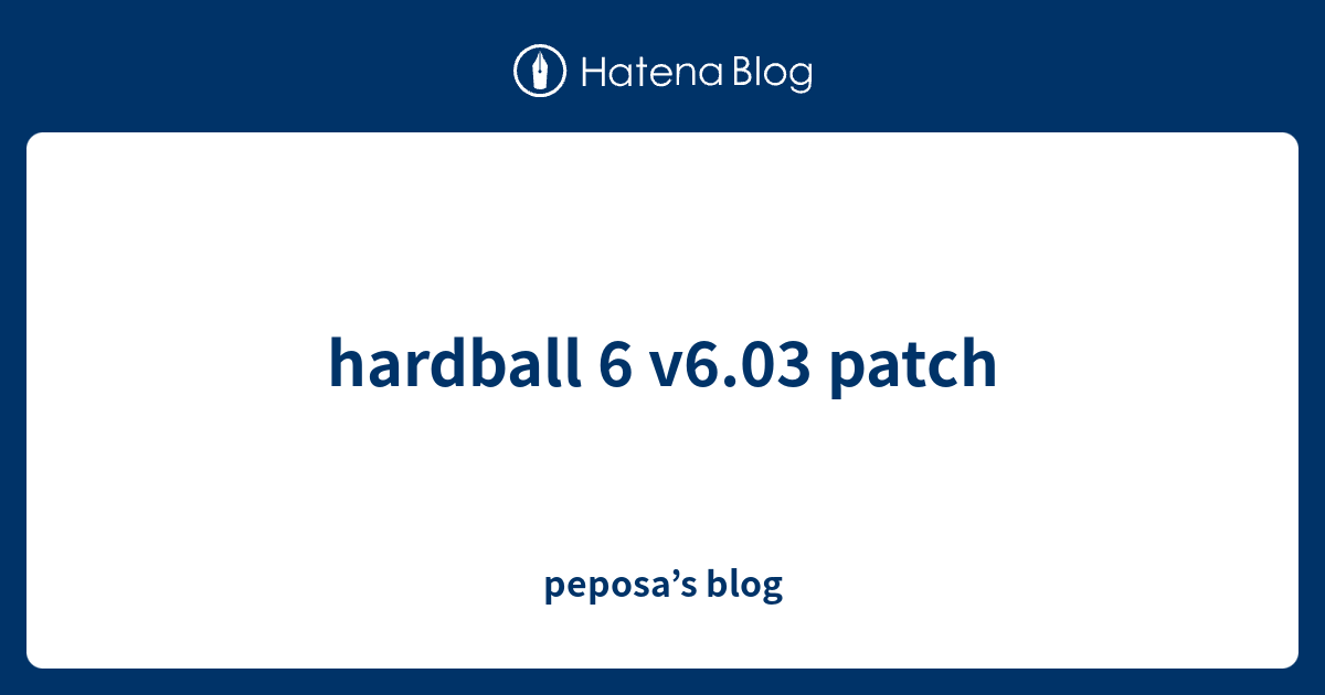 hardball 6 v6.03 patch - peposa’s blog