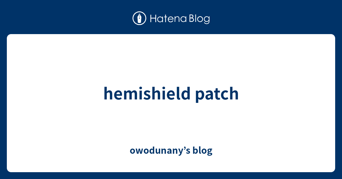hemishield patch - owodunany’s blog