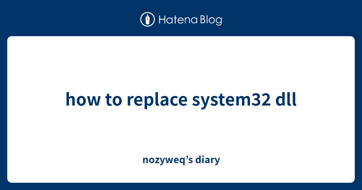 how to replace system32 dll - nozyweq’s diary