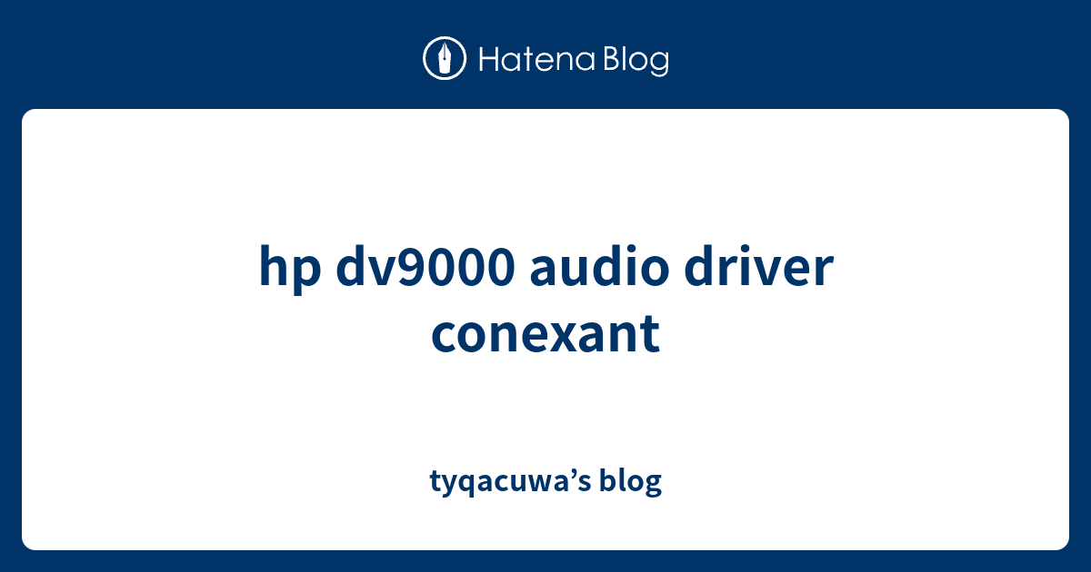 hp dv9000 audio driver conexant - tyqacuwa’s blog