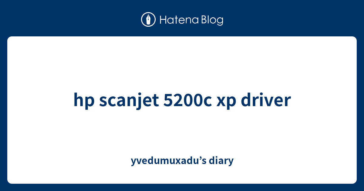 hp scanjet 5200c xp driver - yvedumuxadu’s diary