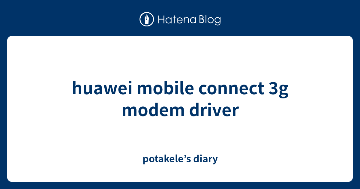 huawei mobile connect 3g modem driver - potakele’s diary