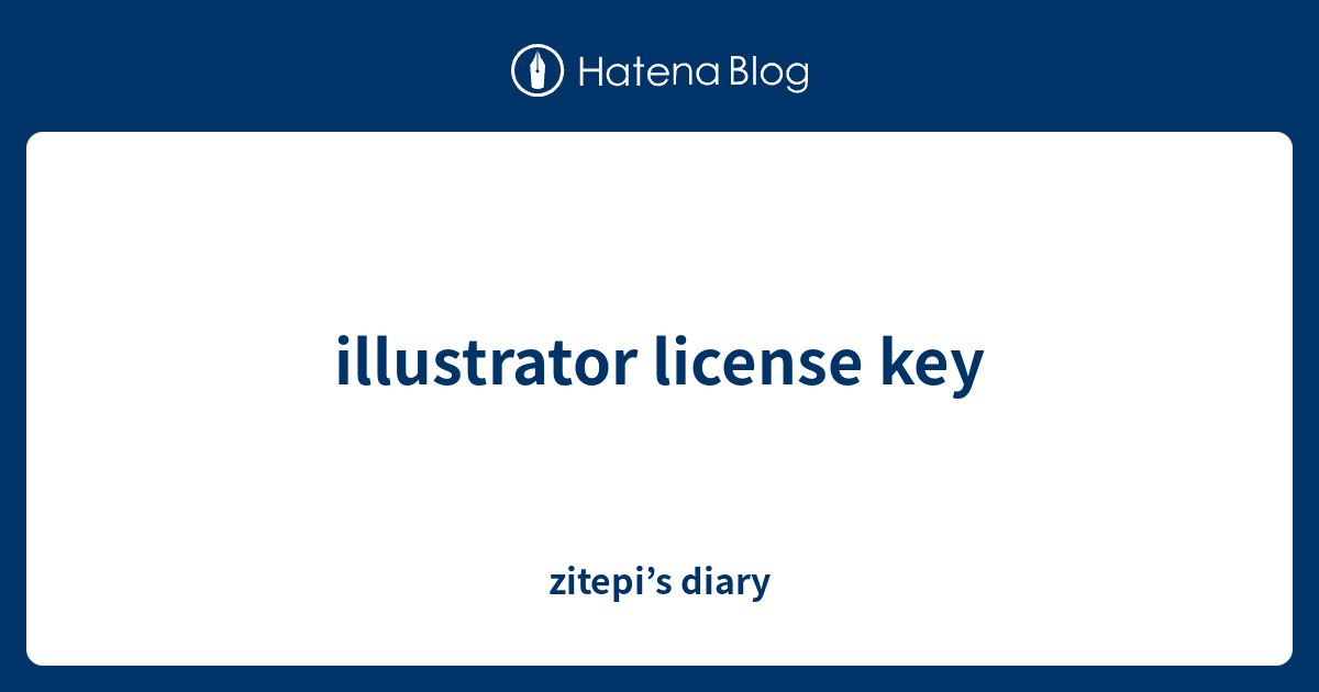 illustrator license key - zitepi’s diary