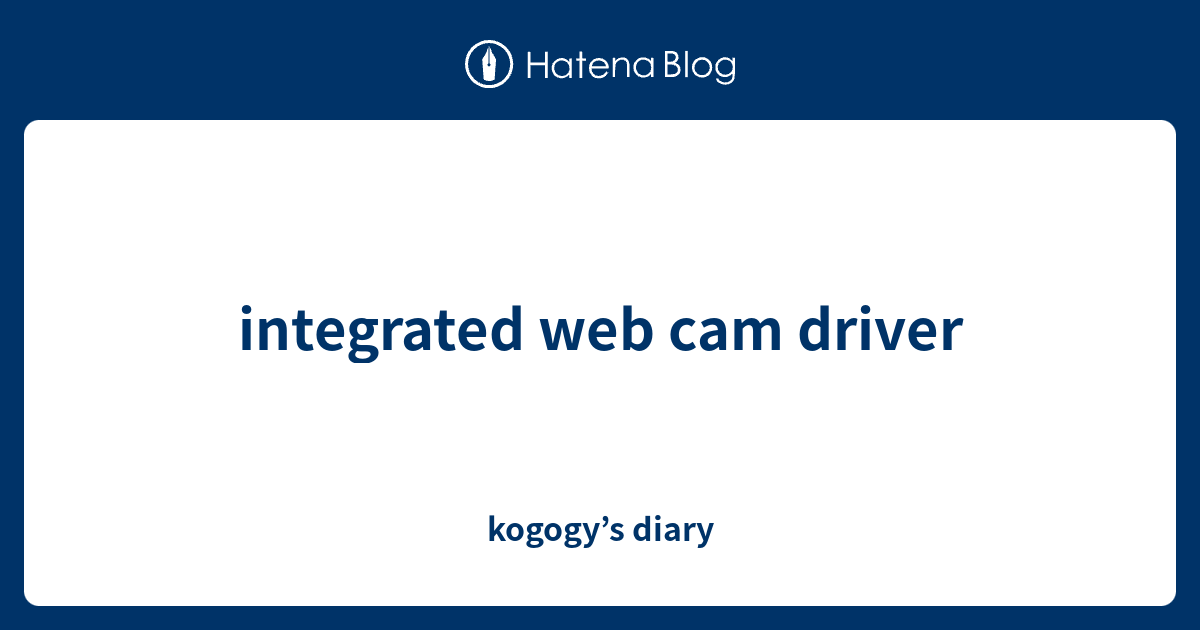 integrated web cam driver - kogogy’s diary