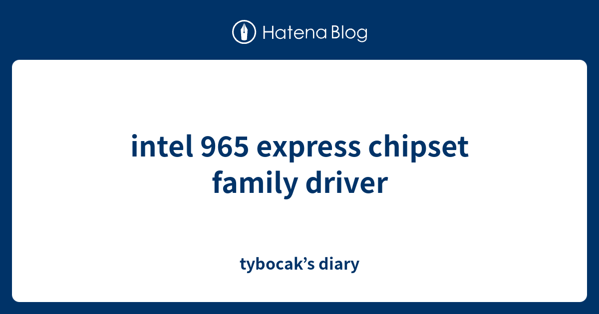 intel 965 express chipset family driver - tybocak’s diary