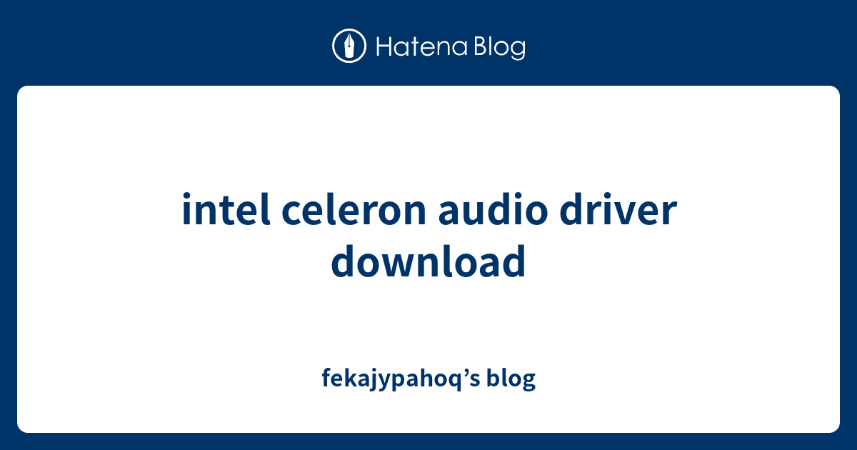 intel celeron audio driver download - fekajypahoq’s blog