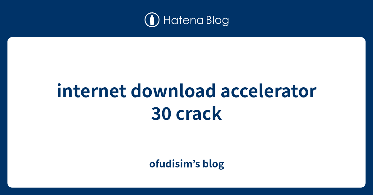 internet download accelerator 30 crack - ofudisim’s blog