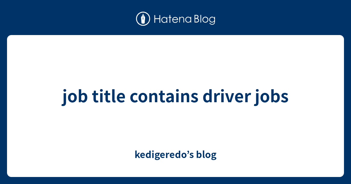 job title contains driver jobs - kedigeredo’s blog