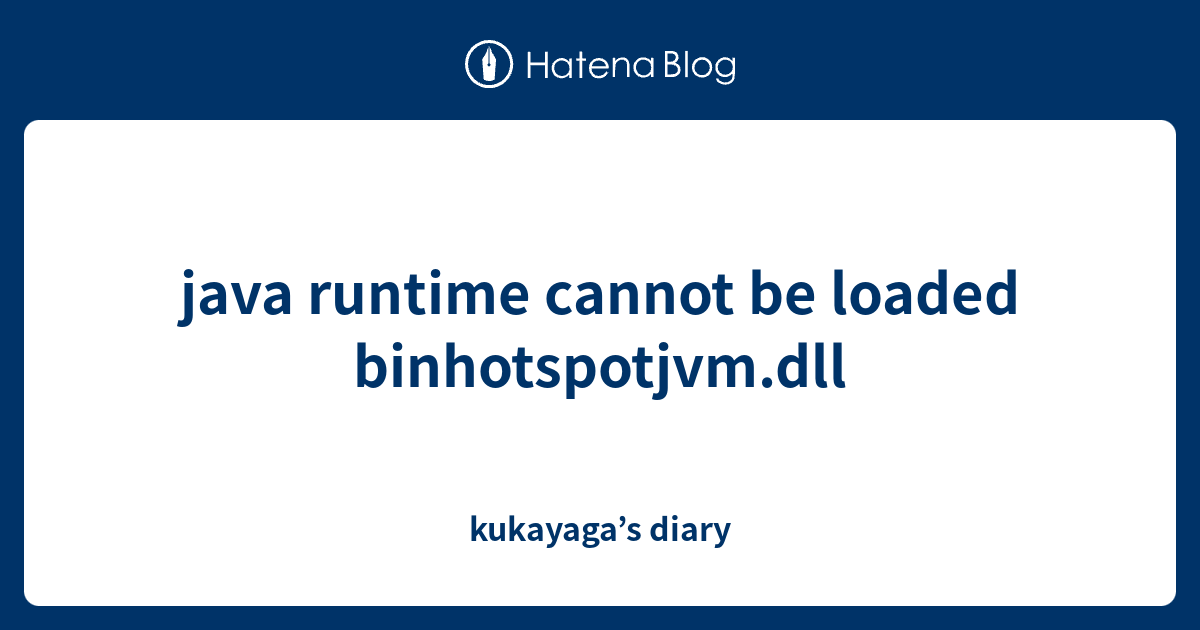 java runtime cannot be loaded binhotspotjvm.dll - kukayaga’s diary