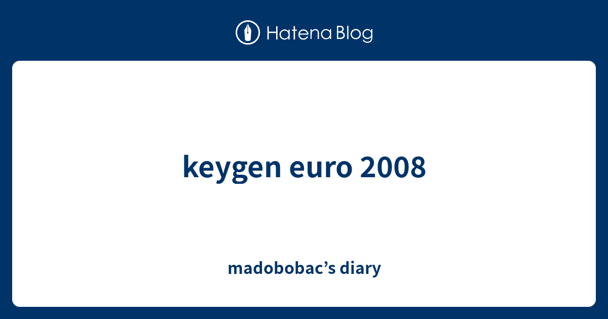 keygen euro 2008 - madobobac’s diary