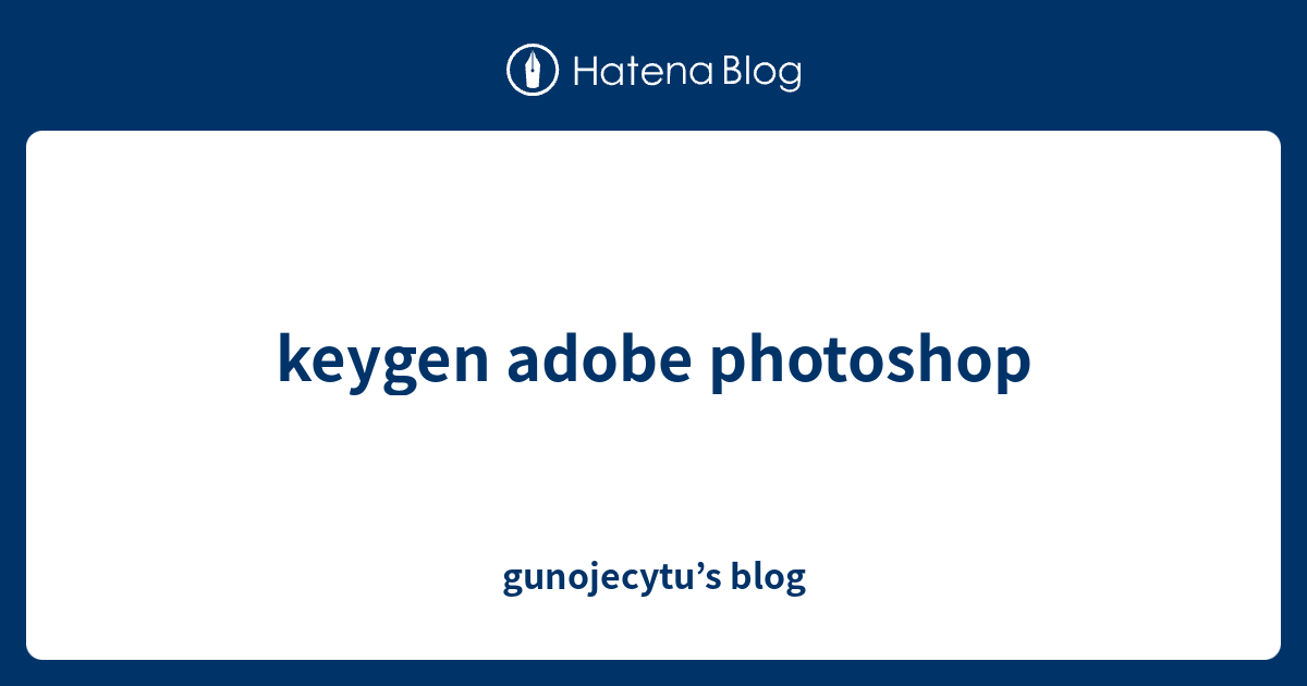 keygen adobe photoshop - gunojecytu’s blog