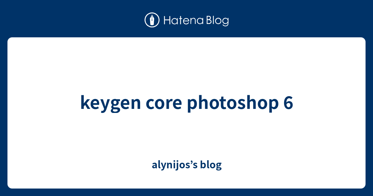 keygen core photoshop 6 - alynijos’s blog
