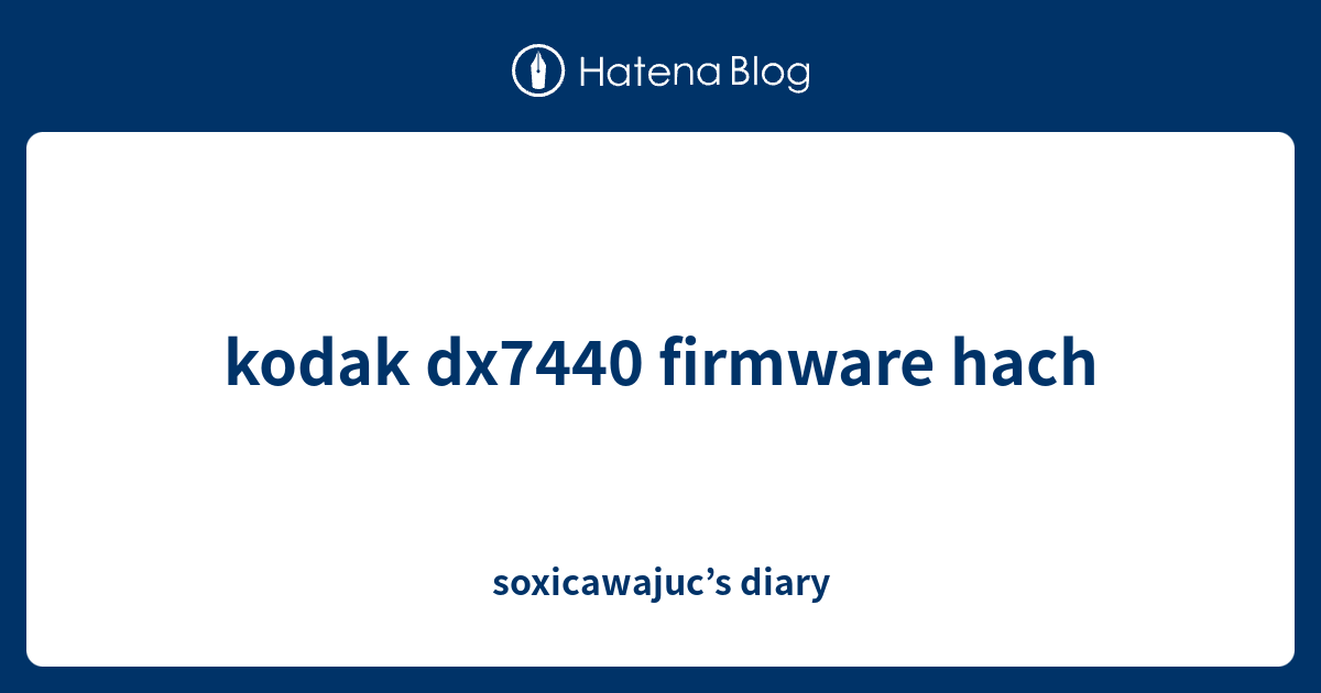 kodak dx7440 firmware hach - soxicawajuc’s diary